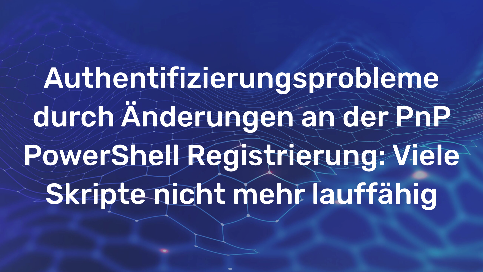 Authentifizierungsprobleme durch Änderungen an der PnP PowerShell ...