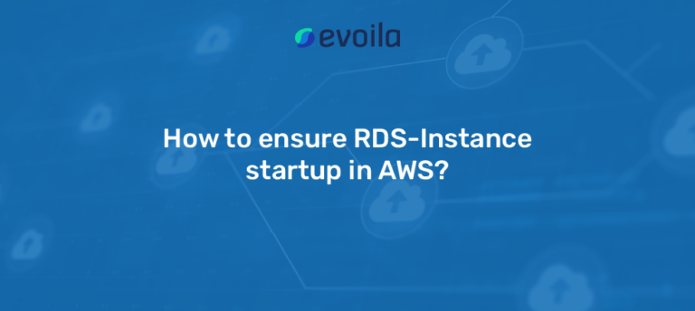 How to ensure RDS-Instance startup in AWS? - evoila GmbH