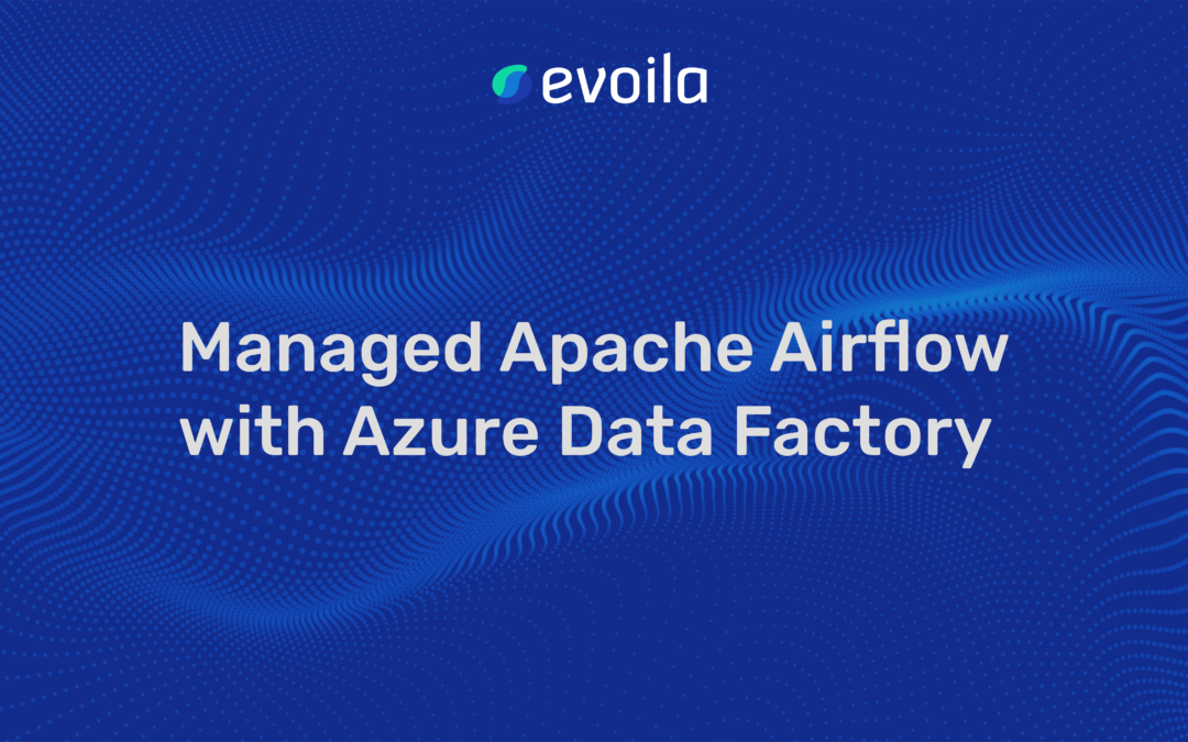 Managed Apache Airflow with Azure Data Factory - evoila GmbH Managed Apache Airflow with Azure Data Factory - evoila GmbH