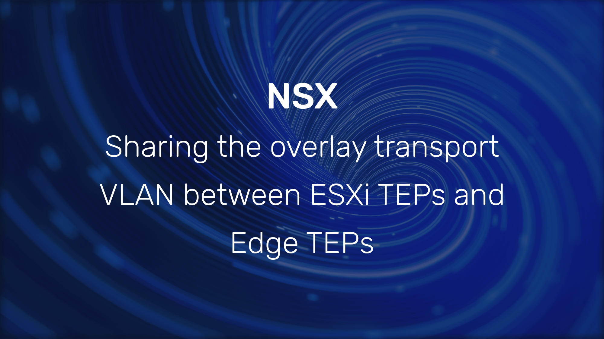 NSX: Sharing the overlay transport VLAN between ESXi TEPs and Edge TEPs ...