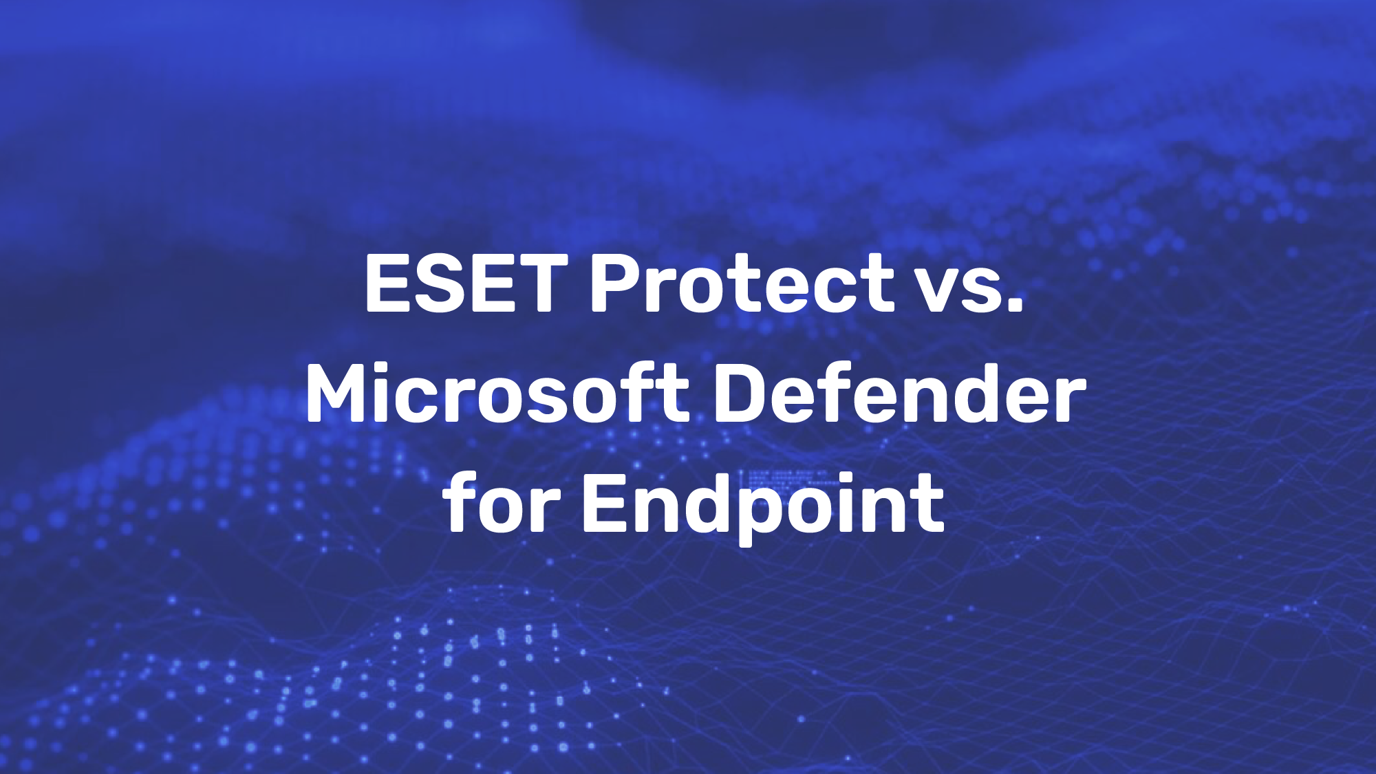 ESET Protect vs. Microsoft Defender for Endpoint - evoila GmbH